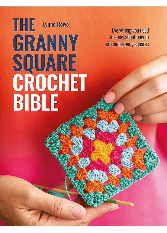 The Granny Square Crochet Bible: Everything You Need to Know About How ...